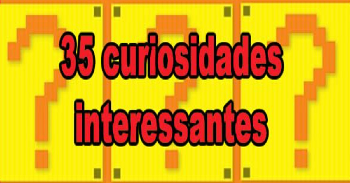 35 curiosidades interessantes