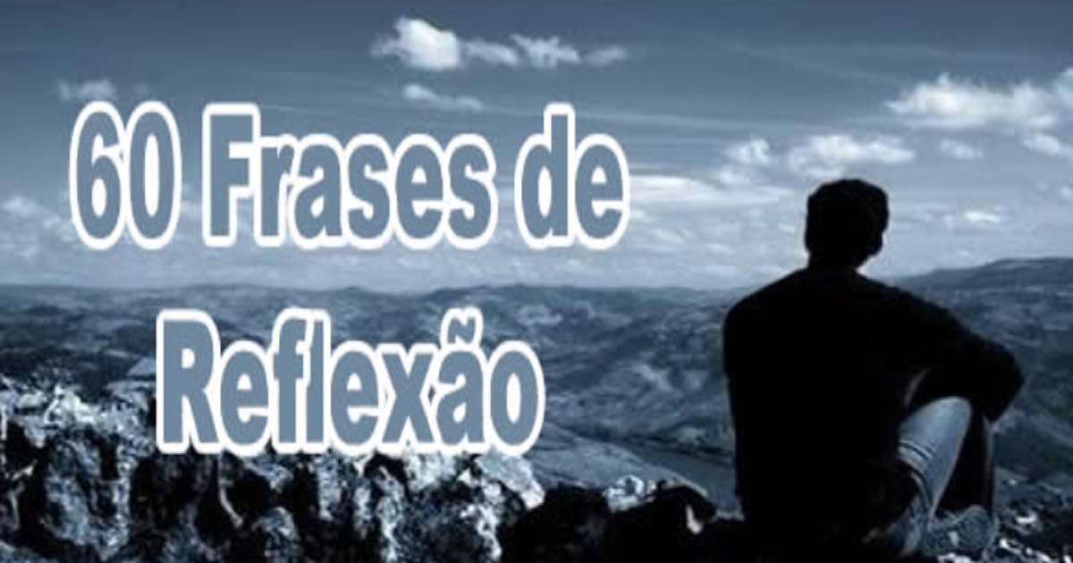 60 Frases de Reflexão