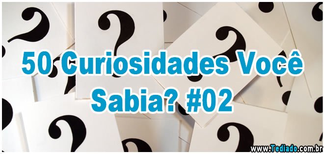 50 Curiosidades Você Sabia? #02