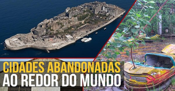Cidades abandonadas ao redor do mundo Cidades abandonadas ao redor do mundo