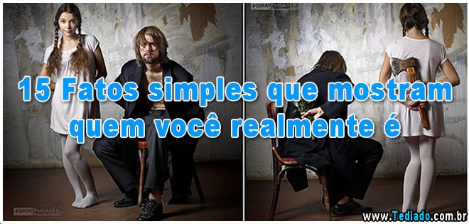 15 Fatos simples que mostram quem você realmente é
