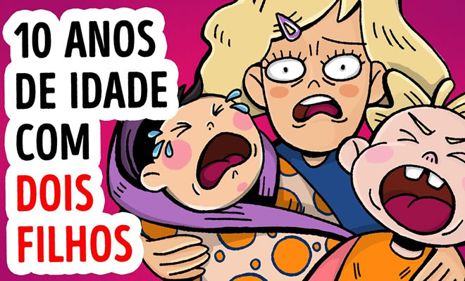 Eu tive dois filhos quando tinha 10 anos - Tediado